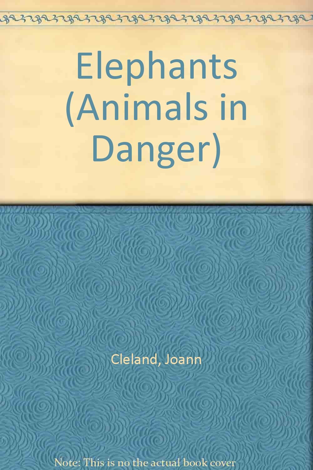 Elephants (Animals in Danger): Cleland, Joann: 9781424213887: Amazon ...