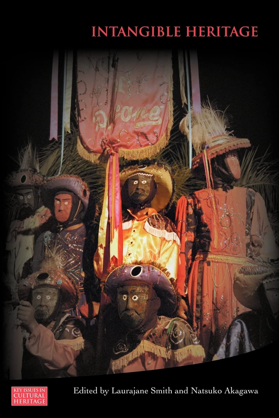 Intangible Heritage (Key Issues in Cultural Heritage): Smith, Laurajane ...