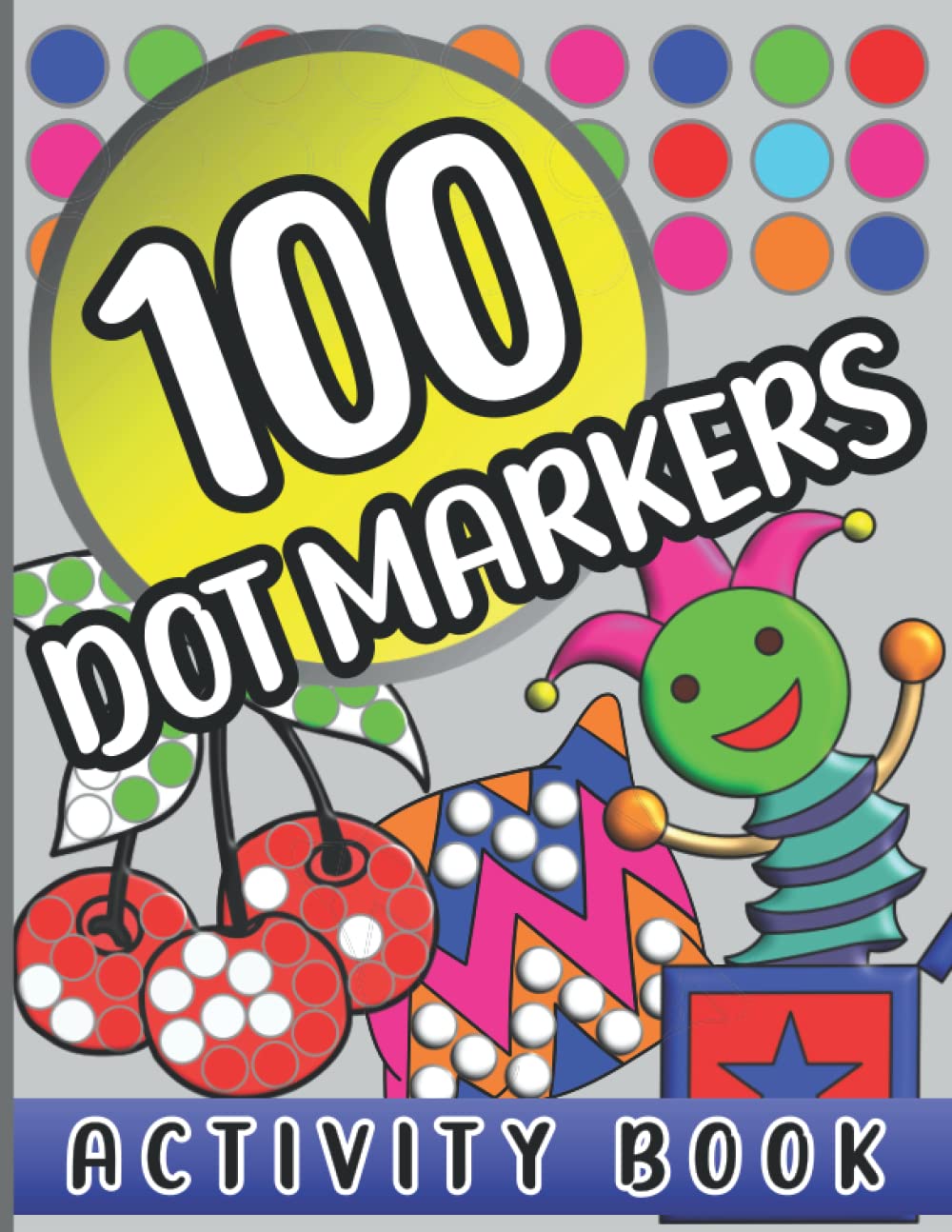 100 Dot Markers Activity Book: Do a Dot Page a Day with Easy Guided BIG ...