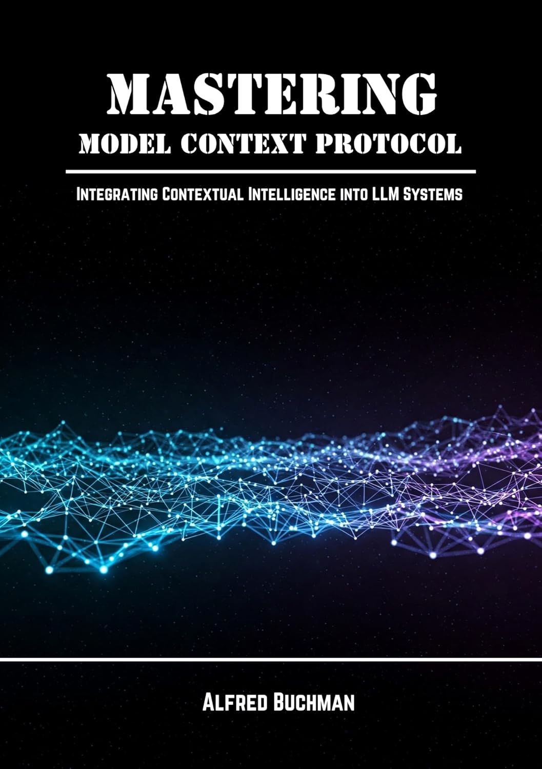 Mastering Model Context Protocol Integrating Contextual Intelligence Into Llm Systems Ebook