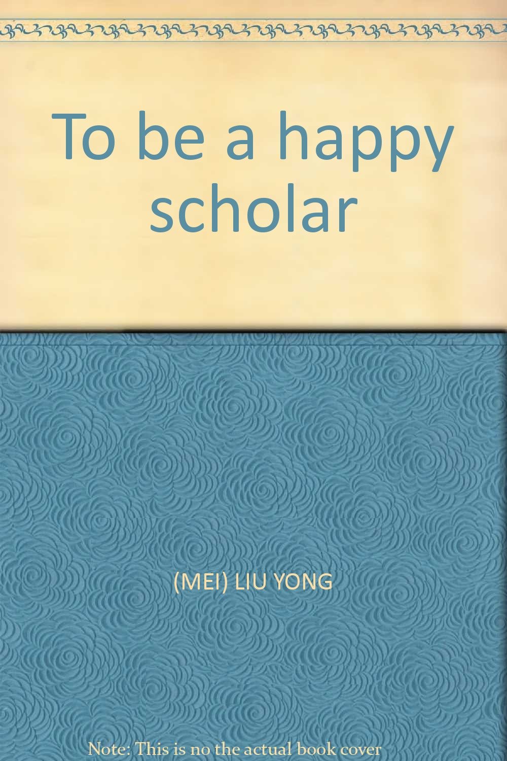 To be a happy scholar: Amazon.co.uk: (MEI) LIU YONG: 9787806314302: Books
