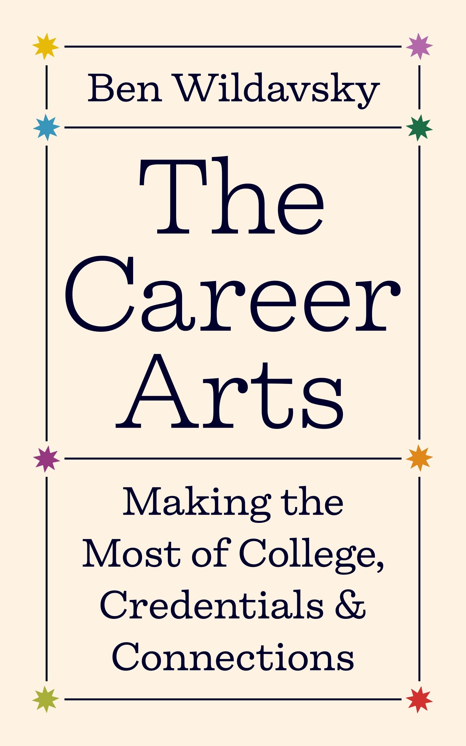 The Career Arts: Making the Most of College, Credentials, and ...