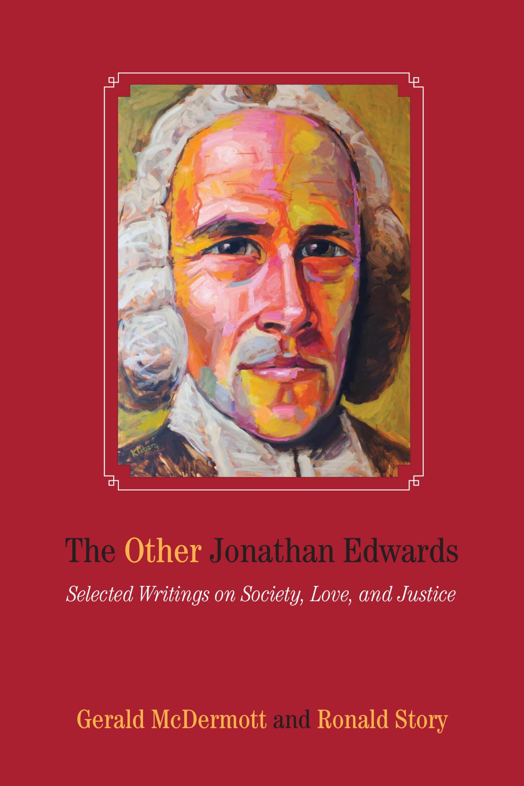 The Other Jonathan Edwards: Selected Writings on Society, Love, and ...