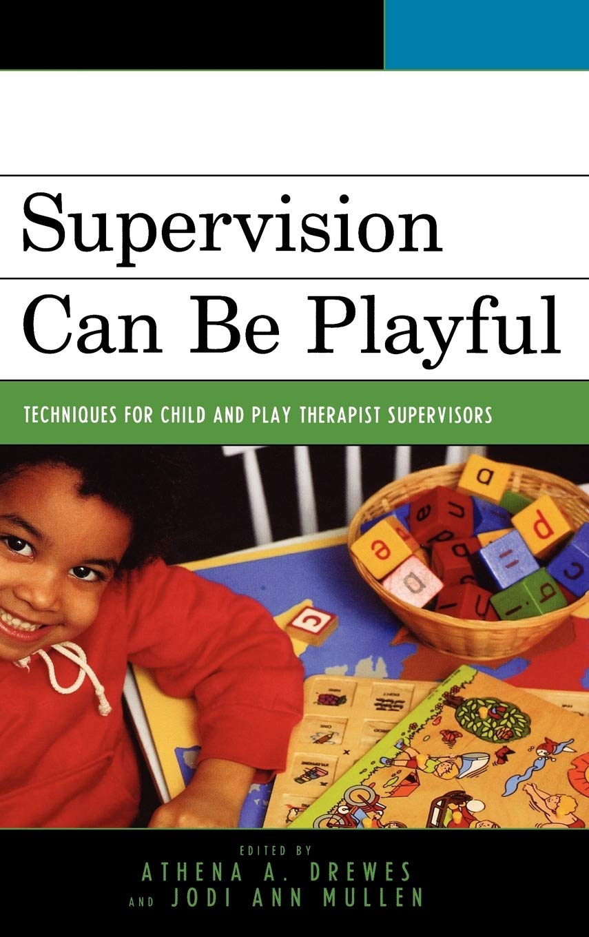 Supervision Can Be Playful: Techniques for Child and Play Therapist ...