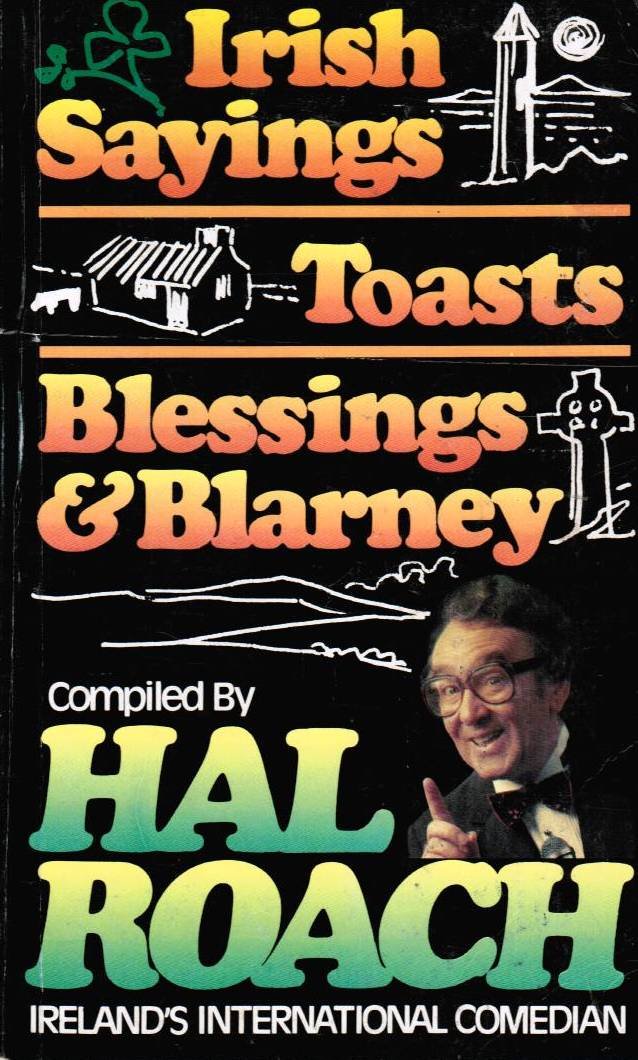 Irish Sayings, Toasts, Blessings, and Blarney: Hal Roach: 9781893244016 ...