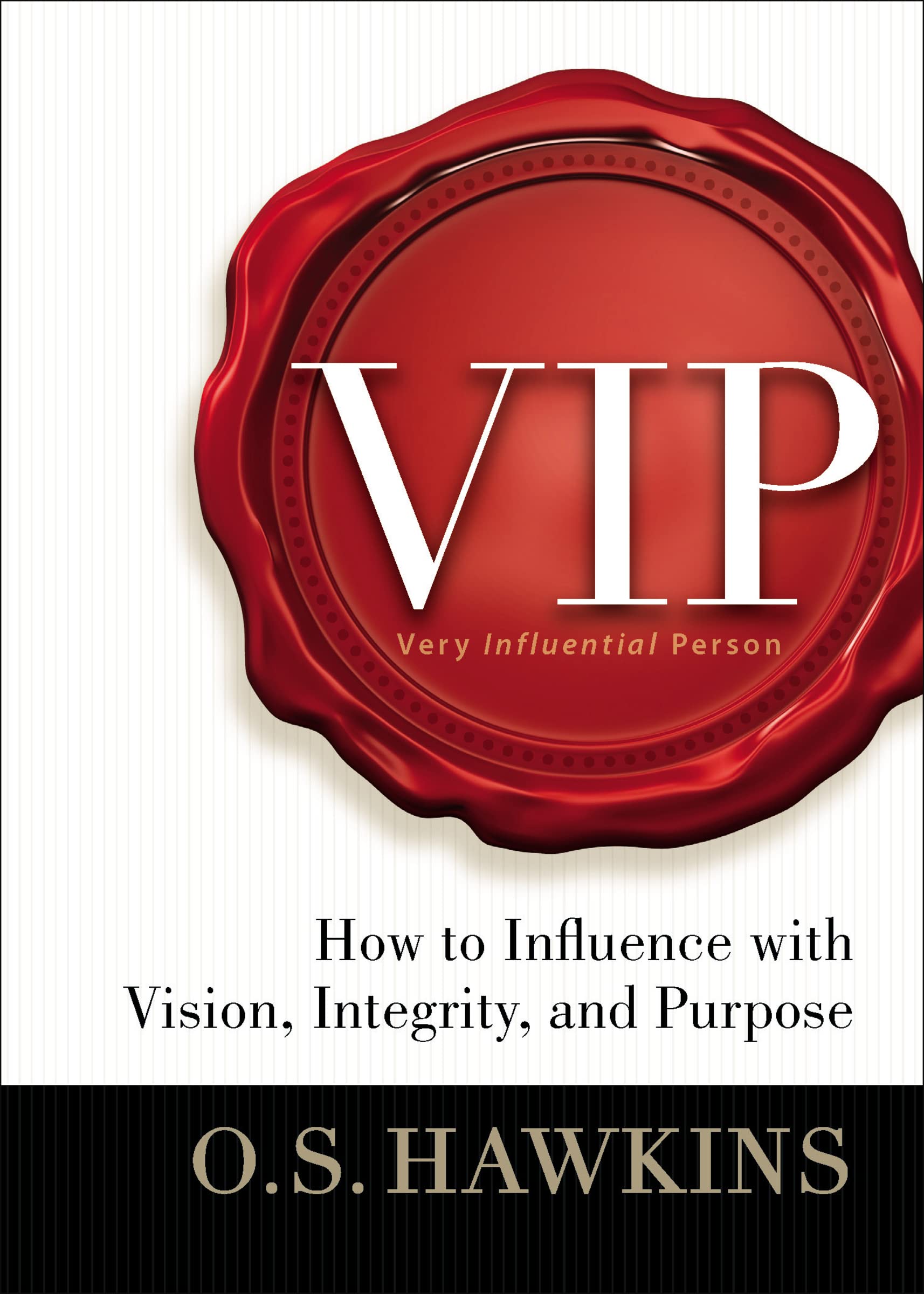 VIP: How to Influence with Vision, Integrity, and Purpose: Hawkins, O ...