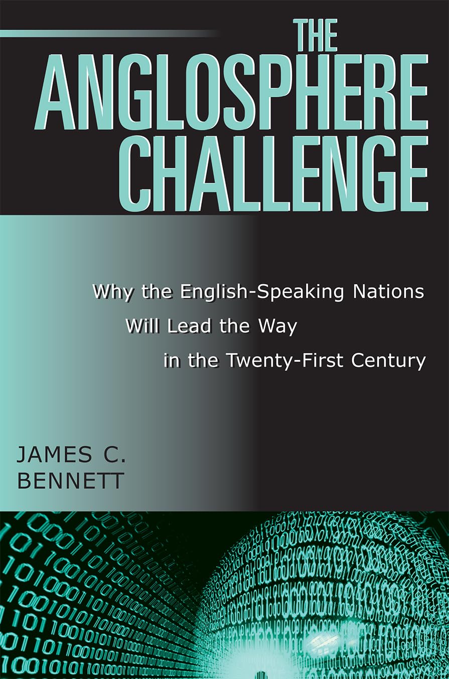 The Anglosphere Challenge: Why the English-Speaking Nations Will Lead ...