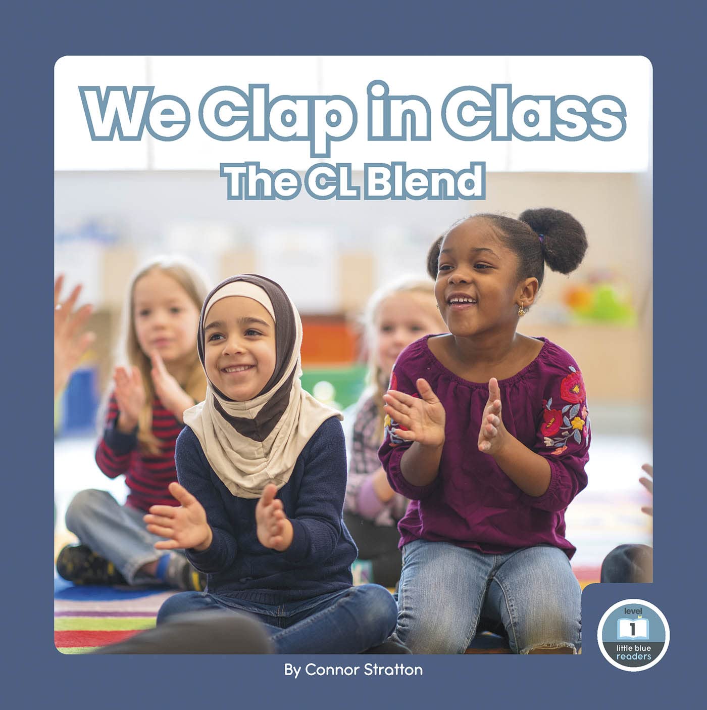 We Clap in Class: The CL Blend (On It, Phonics! Consonant Blends Series ...