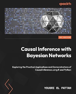 Causal Inference with Bayesian Networks: Exploring the Practical Applications and Demonstrations ...
