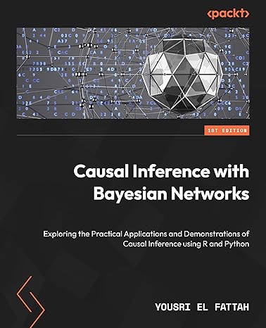 Causal Inference with Bayesian Networks: Exploring the Practical Applications and Demonstrations ...