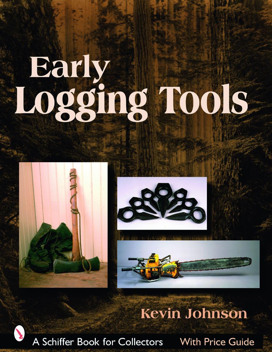 Early Logging Tools (Schiffer Book for Collectors): Johnson, Kevin ...