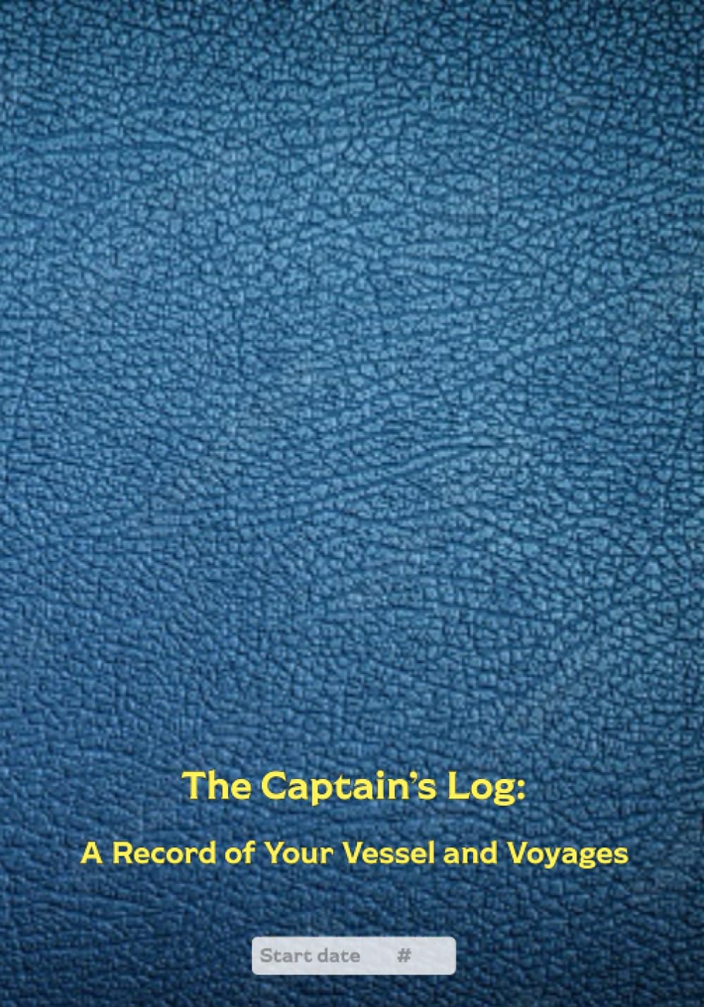 The Captain's Log: A Comprehensive Record of Your Vessel and Voyages ...
