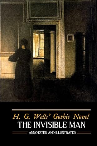 H. G. Wells' The Invisible Man, Annotated and Illustrated: Wells, H. G ...