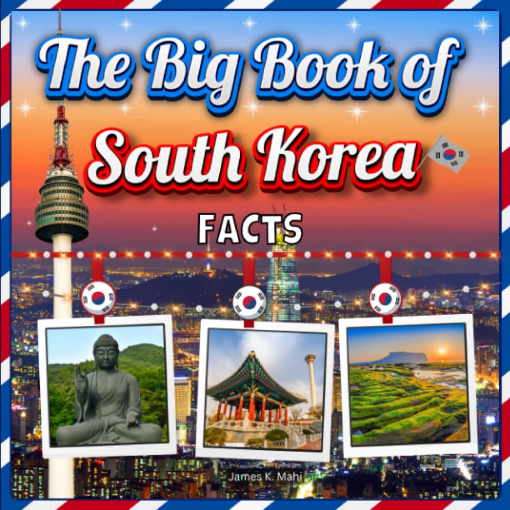 The Big Book of South Korea Facts: An Educational Country Travel ...