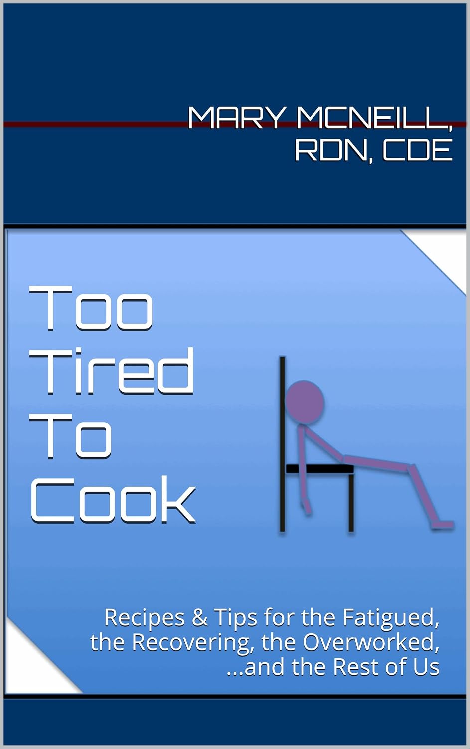 Too Tired to Cook: Recipes & Tips for the Fatigued, the Recovering, the ...