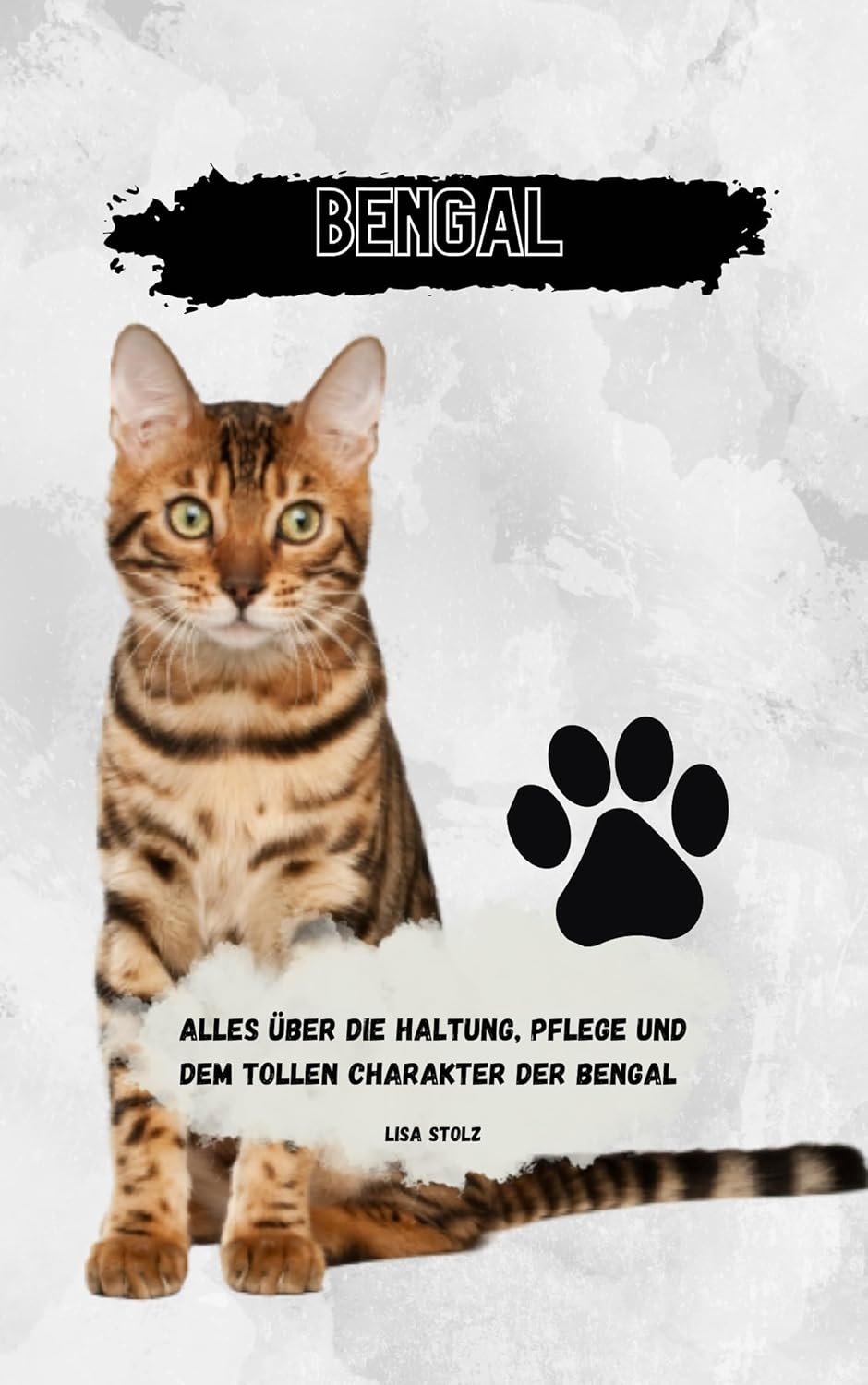 Bengal : alles über Haltung, Pflege und den tollen Charakter der Bengal ...