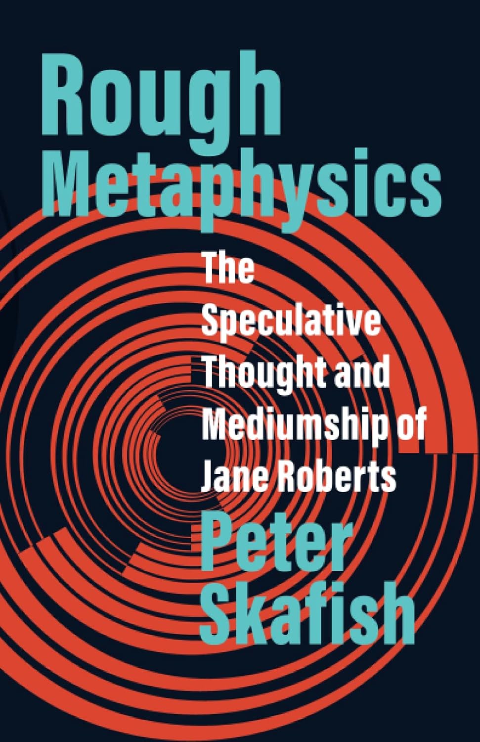 Rough Metaphysics: The Speculative Thought and Mediumship of Jane Roberts: Skafish, Peter ...