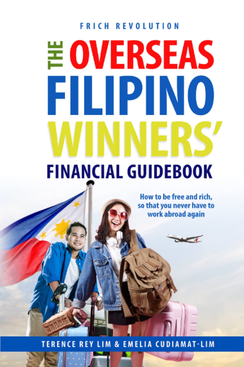 The Overseas Filipino Winners' Financial Guidebook: How to be free and rich, so that you never ...