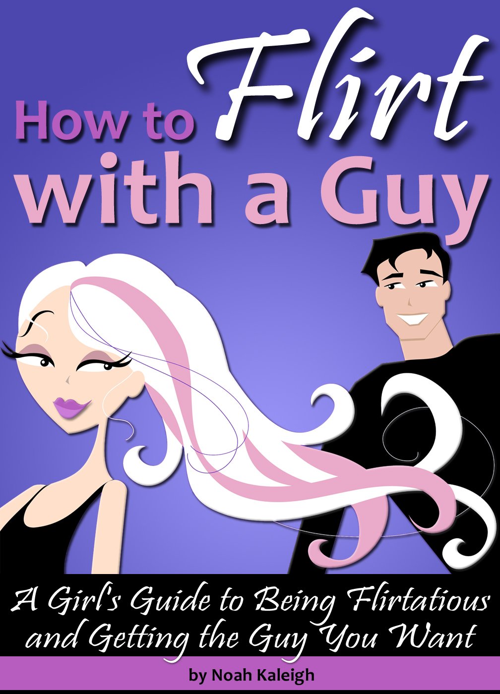 How to Flirt with a Guy: A Girl's Guide to Being Flirtatious and ...