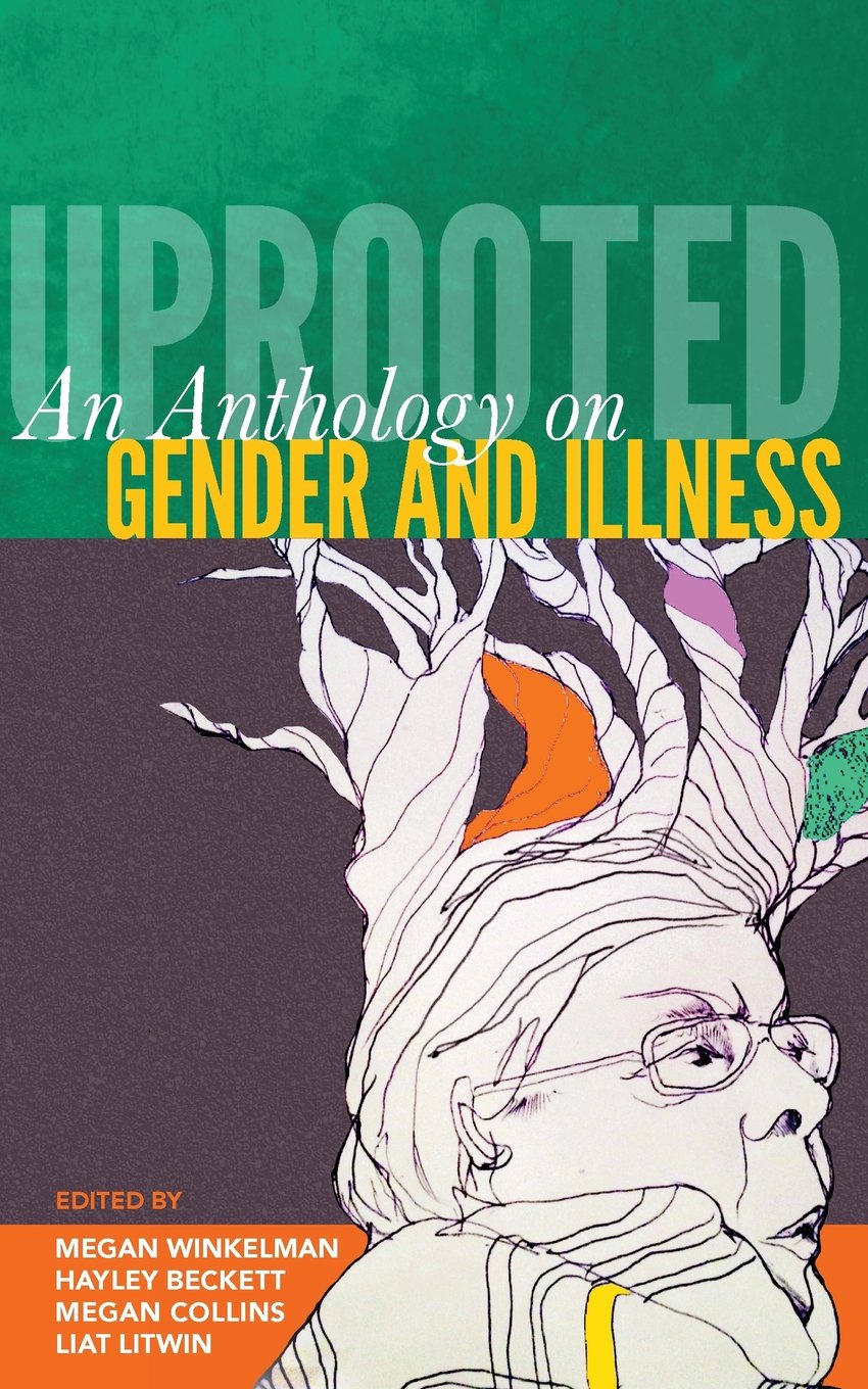 Uprooted: An Anthology on Gender and Illness: Winkelman, Megan, Beckett ...