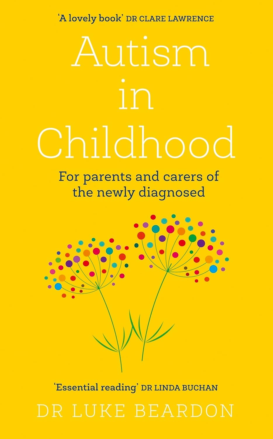 Autism in Childhood: For parents and carers of the newly diagnosed ...
