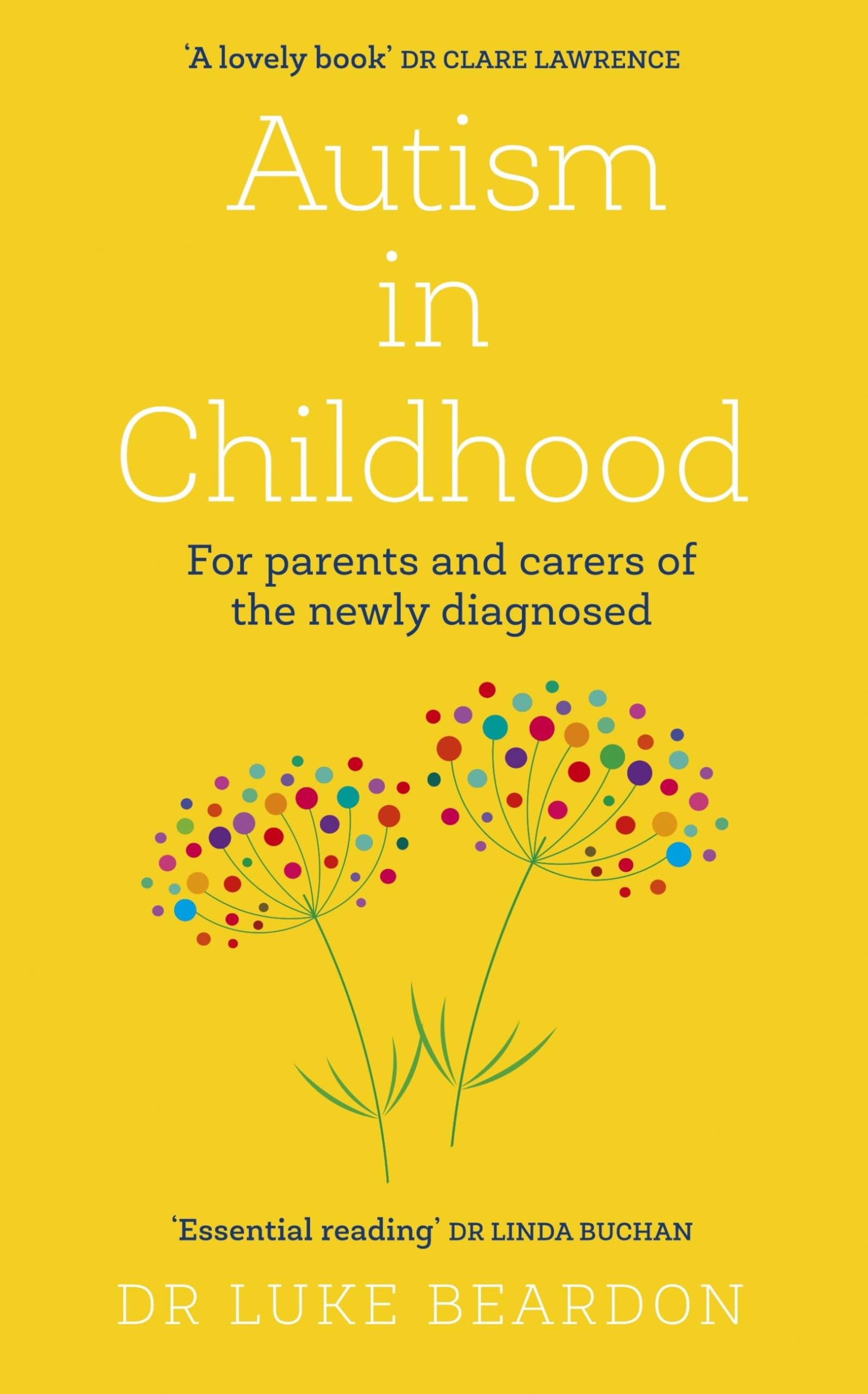 Autism in Childhood: For parents and carers of the newly diagnosed ...