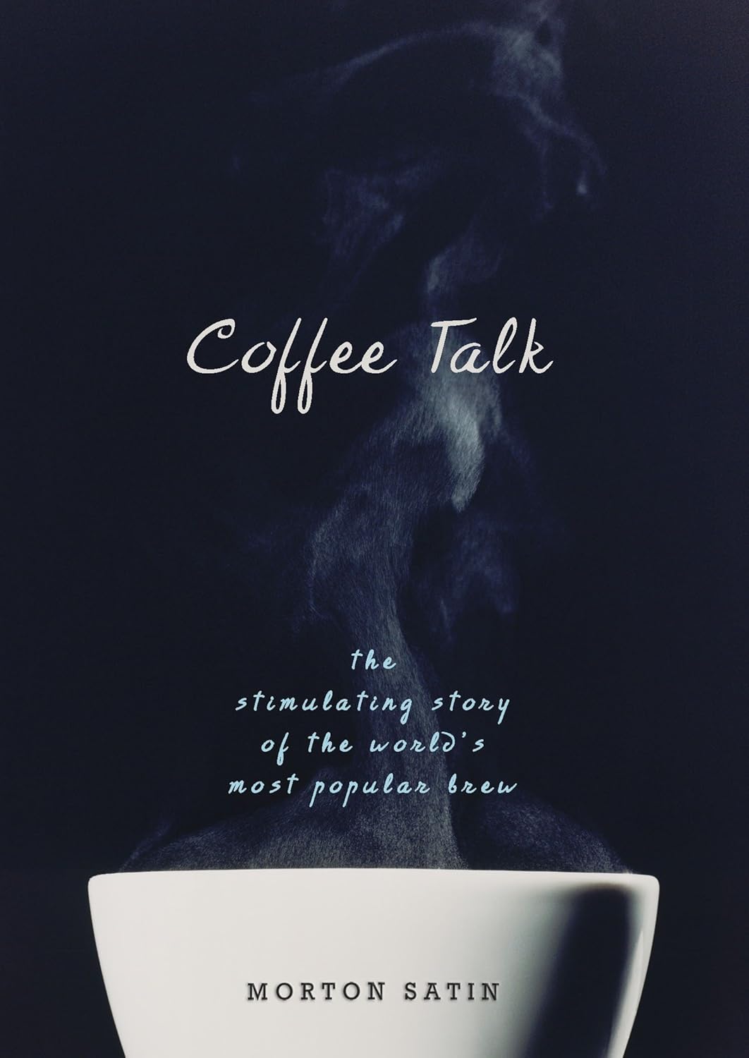 Coffee Talk: The Stimulating Story of the World's Most Popular Brew ...