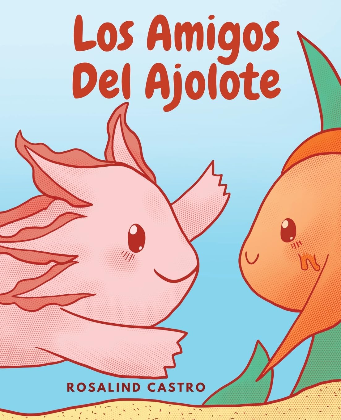Los amigos del Ajolote: Un cuento ilustrado para niños sobre un Ajolote ...