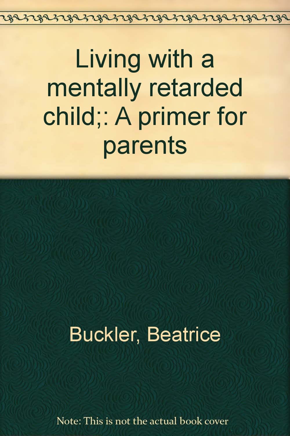 Living With a Mentally Retarded Child;: A Primer for Parents: Beatrice ...