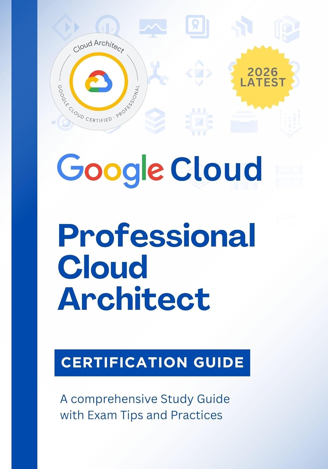 Google Cloud Professional Cloud Architect Certification Guide 2026: A ...