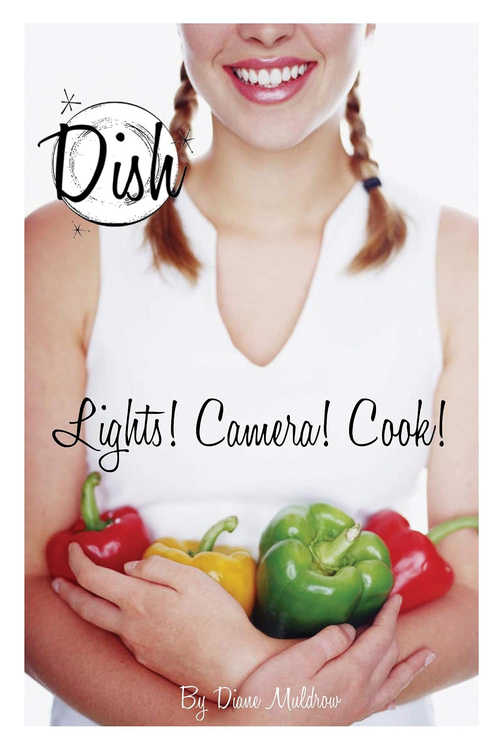 Lights! Camera! Cook! #8 (Dish) - Kindle edition by Muldrow, Diane ...