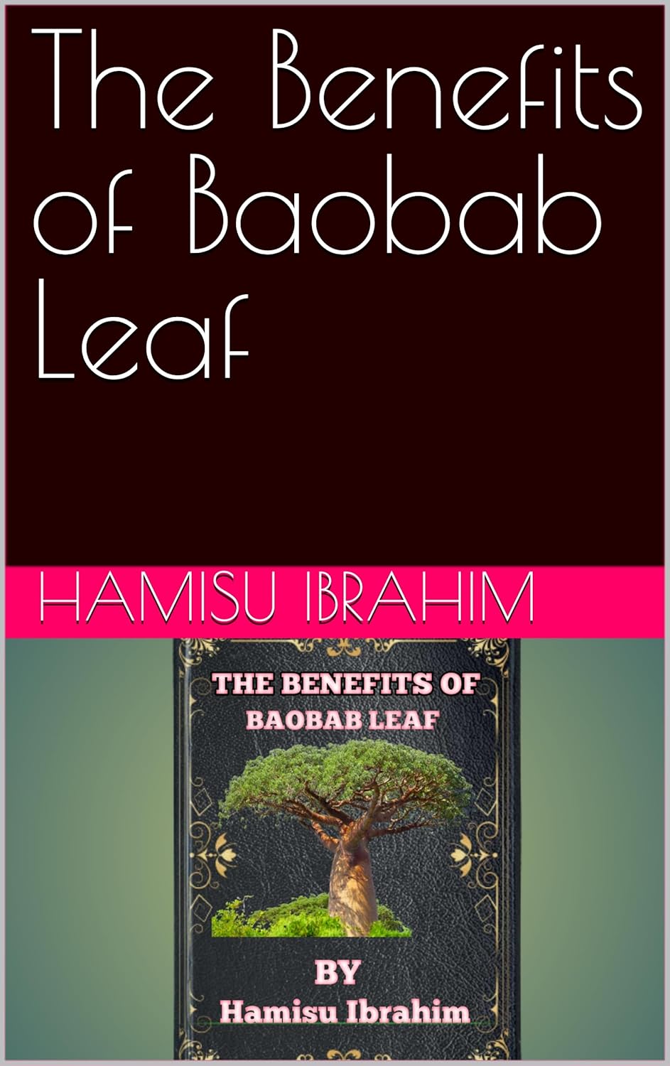 Amazon.com: The Benefits of Baobab Leaf eBook : Ibrahim, Hamisu: Kindle ...