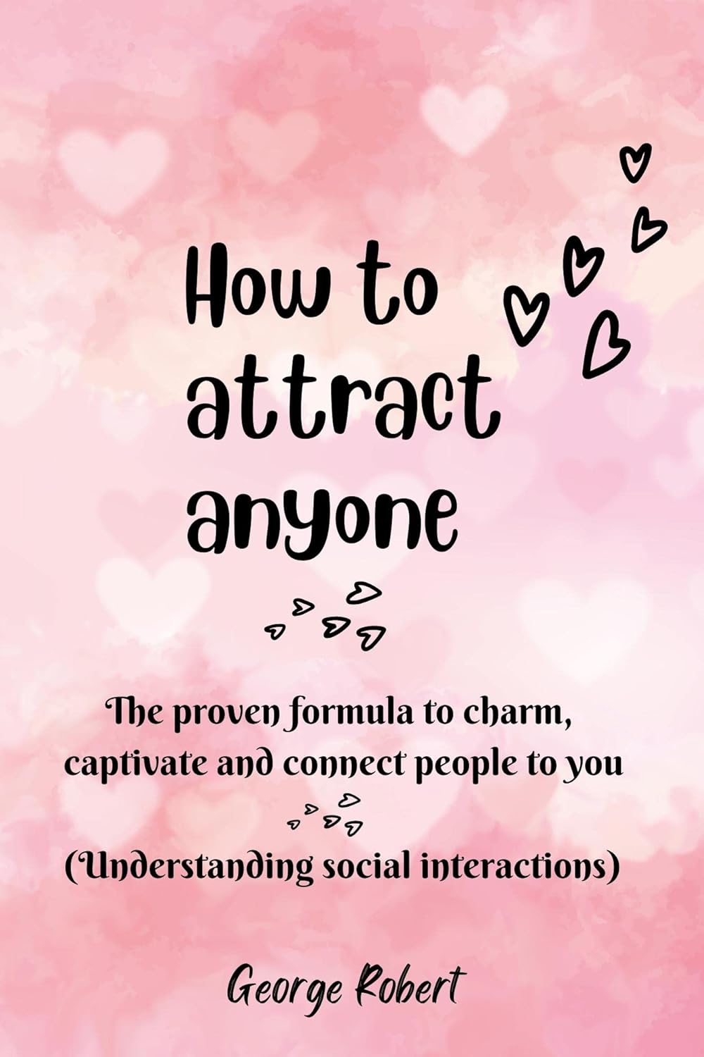 How to attract anyone: The proven formula to charm, captivate and ...