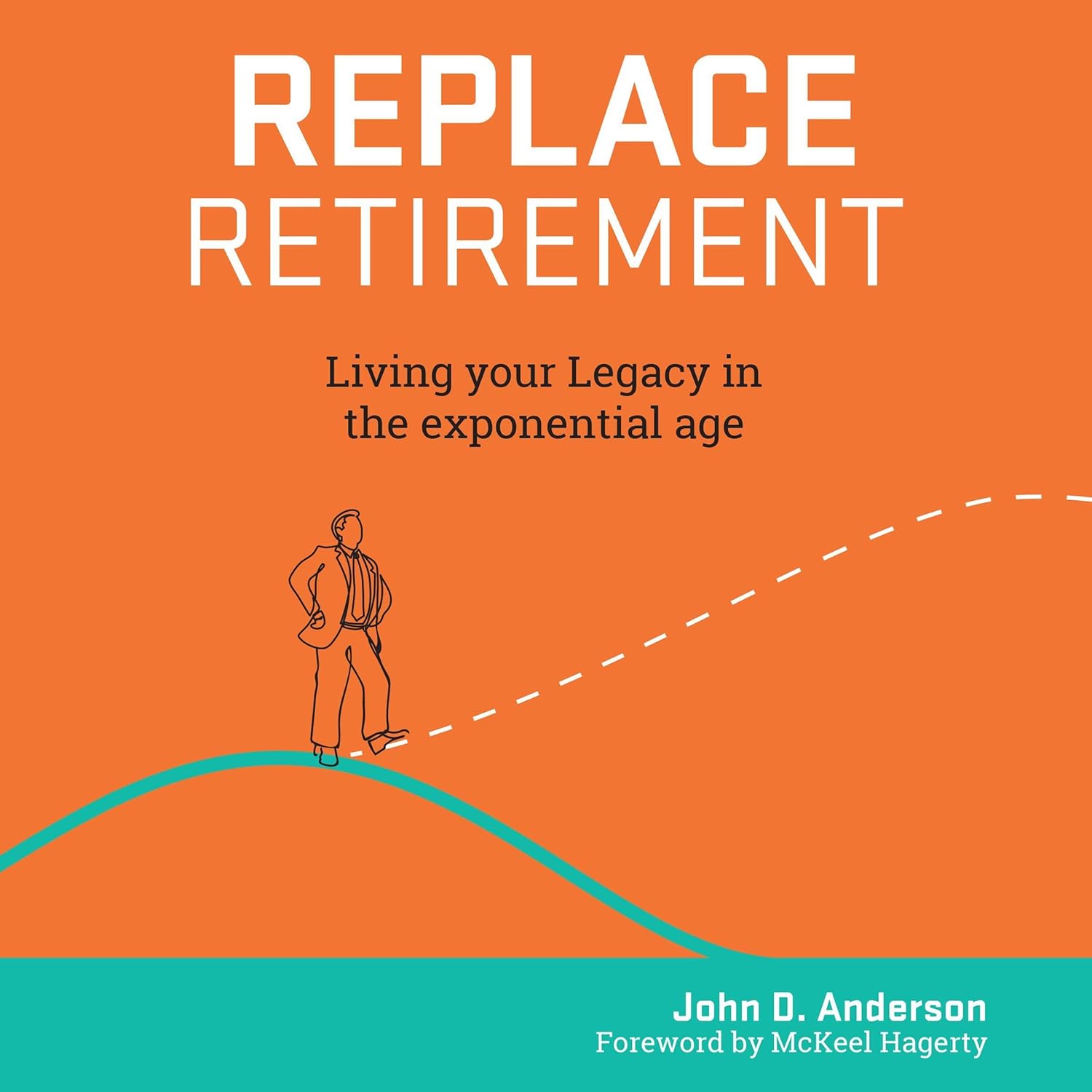 Amazon.com: Replace Retirement: Living Your Legacy in the Exponential ...