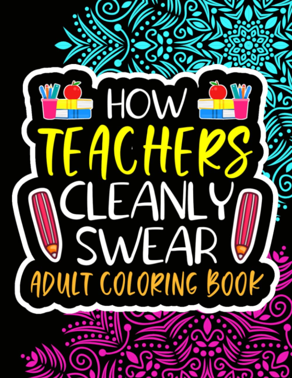 Buy How Teachers Cleanly Swear Adult Coloring Book: Funny Teacher ...