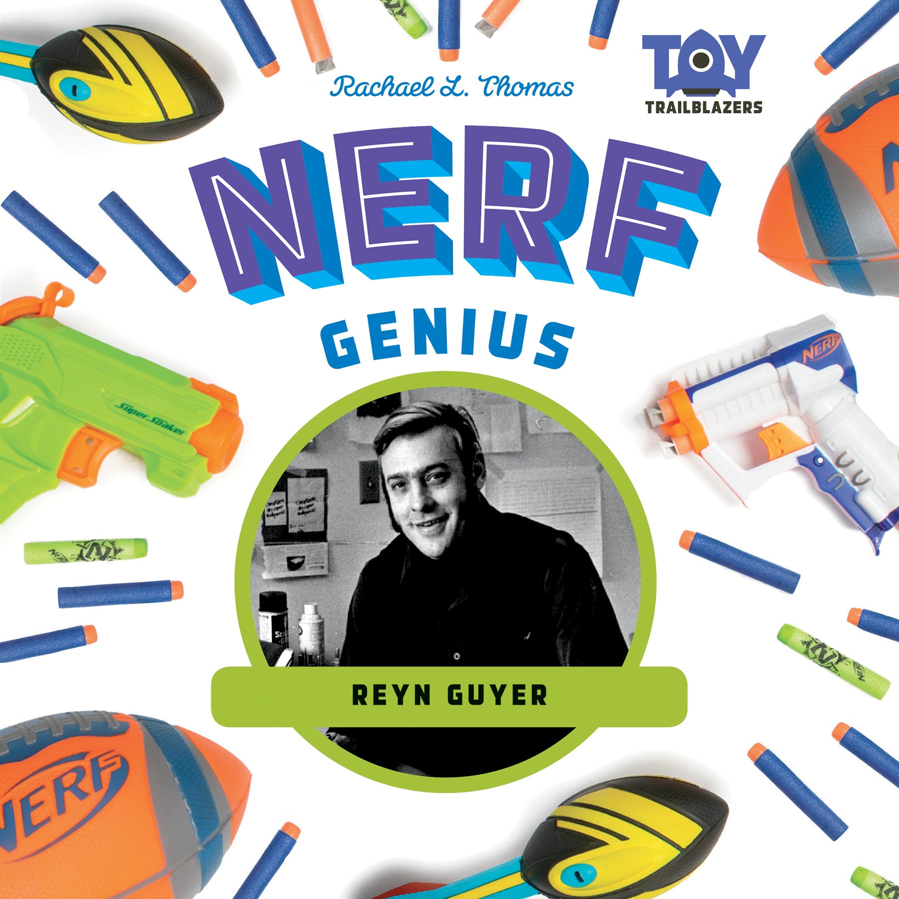 Nerf Genius: Reyn Guyer (Toy Trailblazers Set 3): Thomas, Rachael L ...