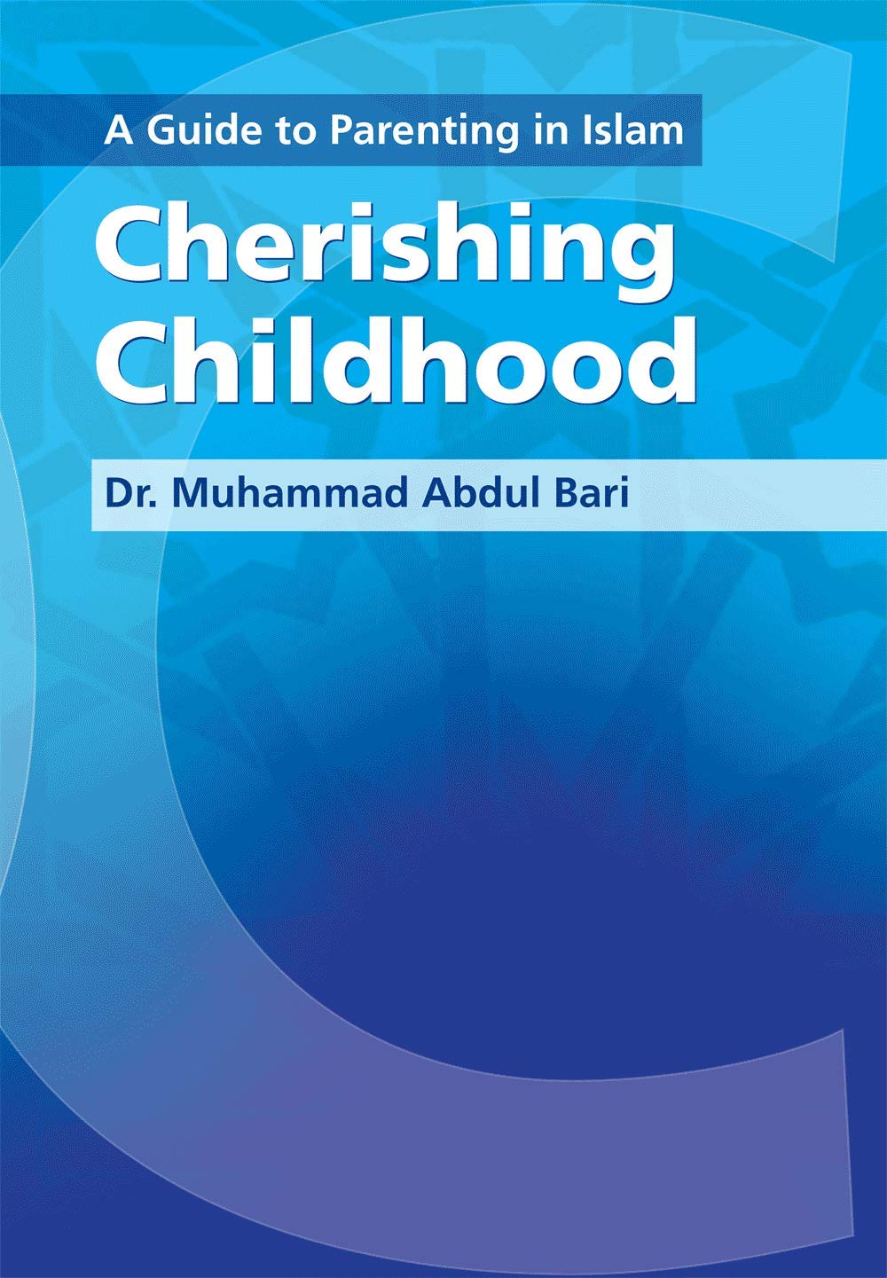 A Guide to Parenting in Islam: Cherishing Childhood: Muhammad Abdul ...