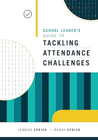 School Leader's Guide to Tackling Attendance Challenges: Sprick ...
