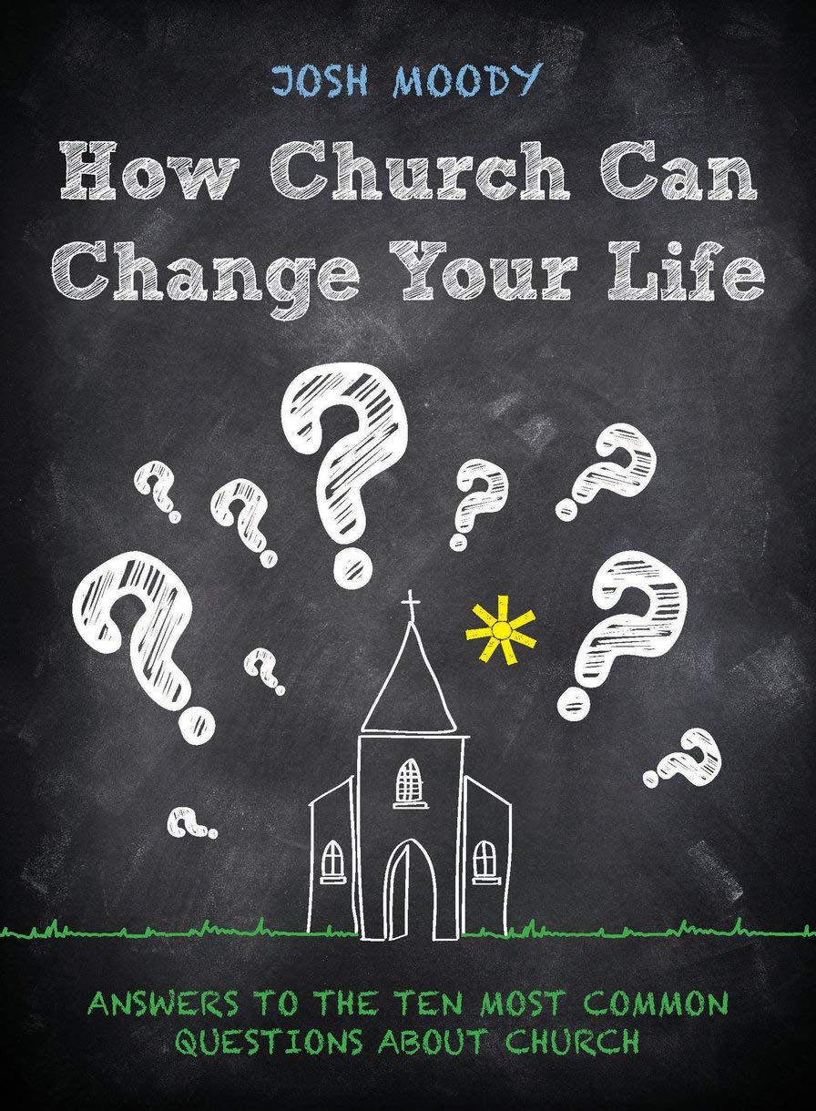 How Church Can Change Your Life: Answers to the Ten Most Common ...