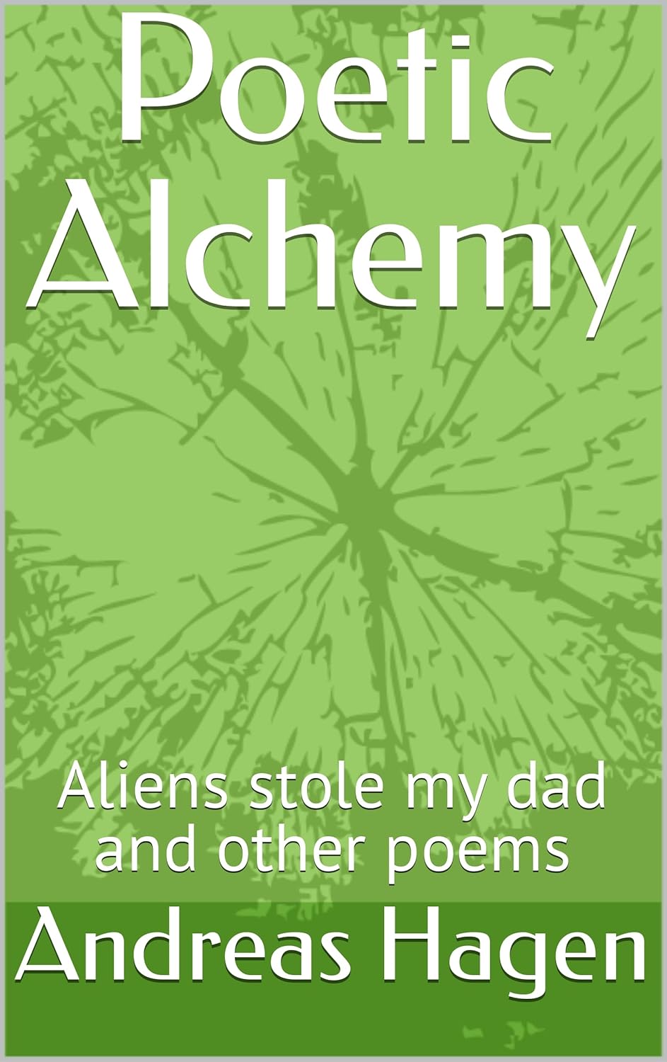 Poetic Alchemy: Aliens stole my dad and other poems (English Edition ...