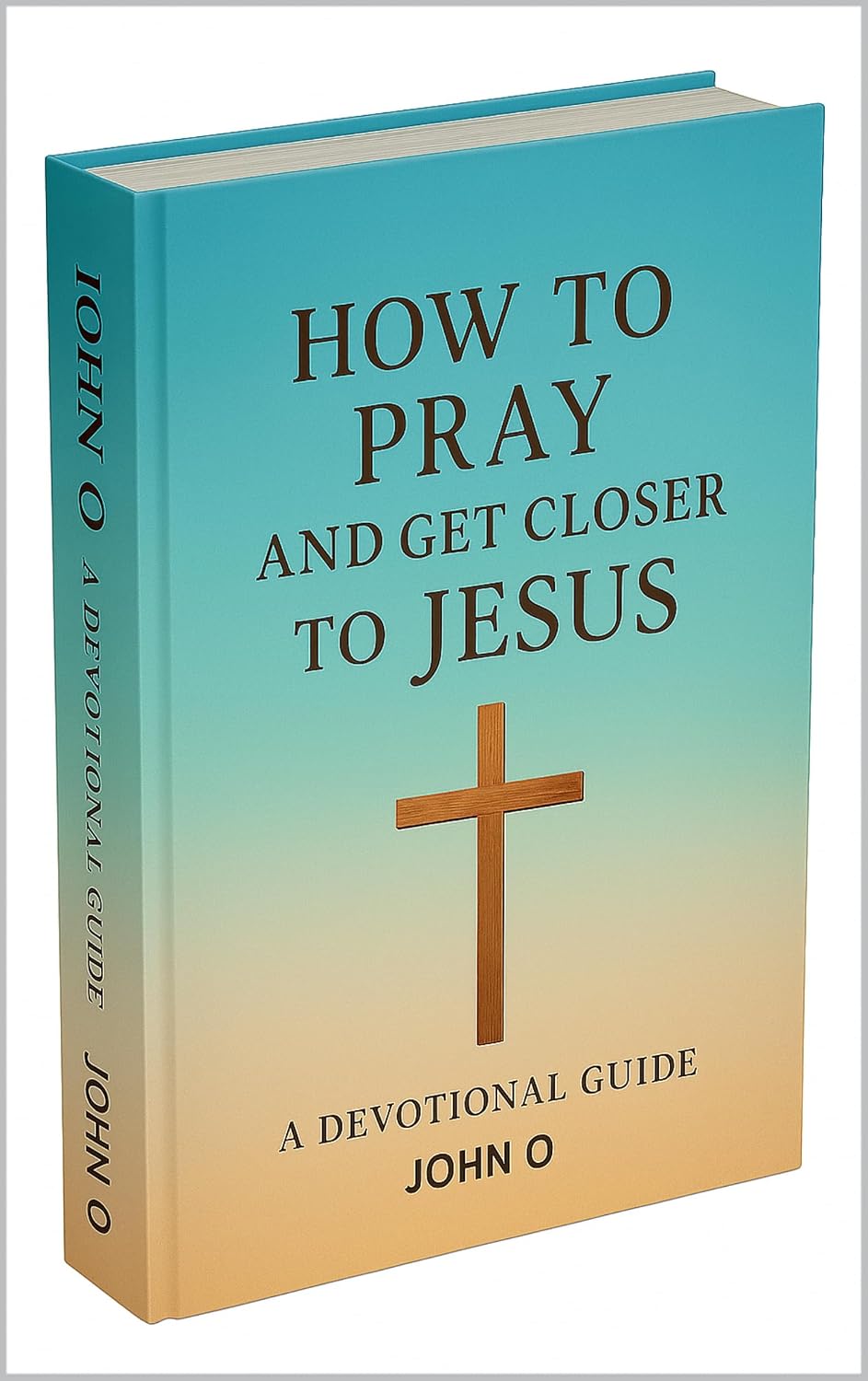 Amazon.com: How to Pray and Get Closer to Jesus eBook : O, John: Kindle ...