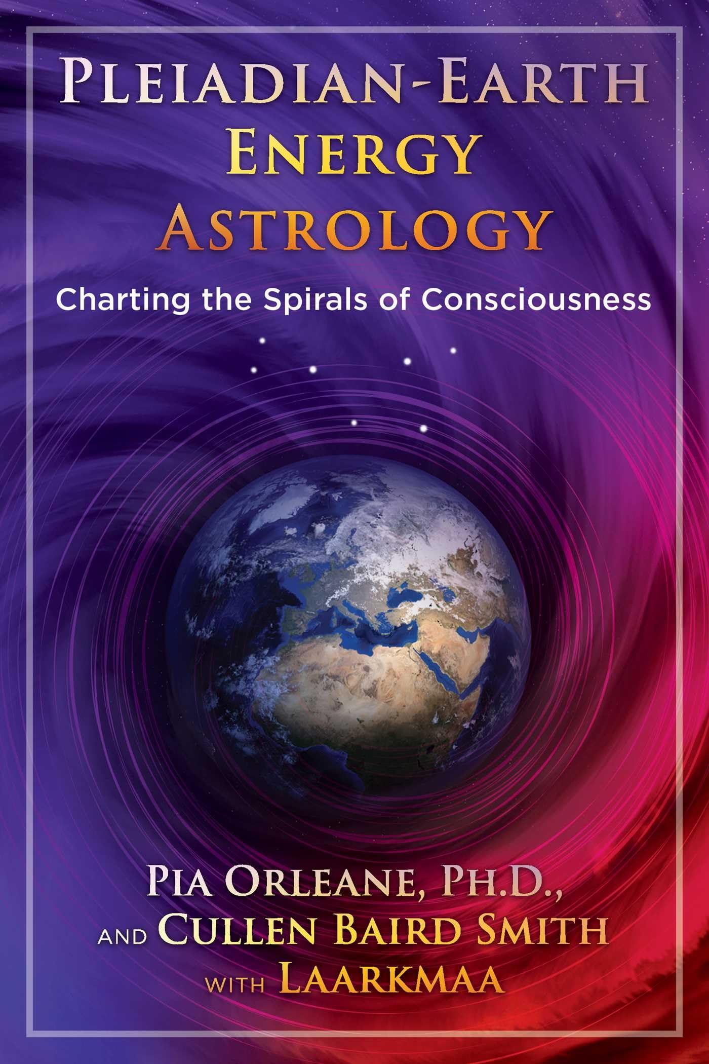 Pleiadian Earth Energy Astrology: Charting the Spirals of Consciousness ...
