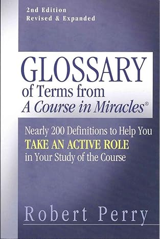 Glossary of Terms from 'A Course in Miracles': Nearly 200 Definitions ...