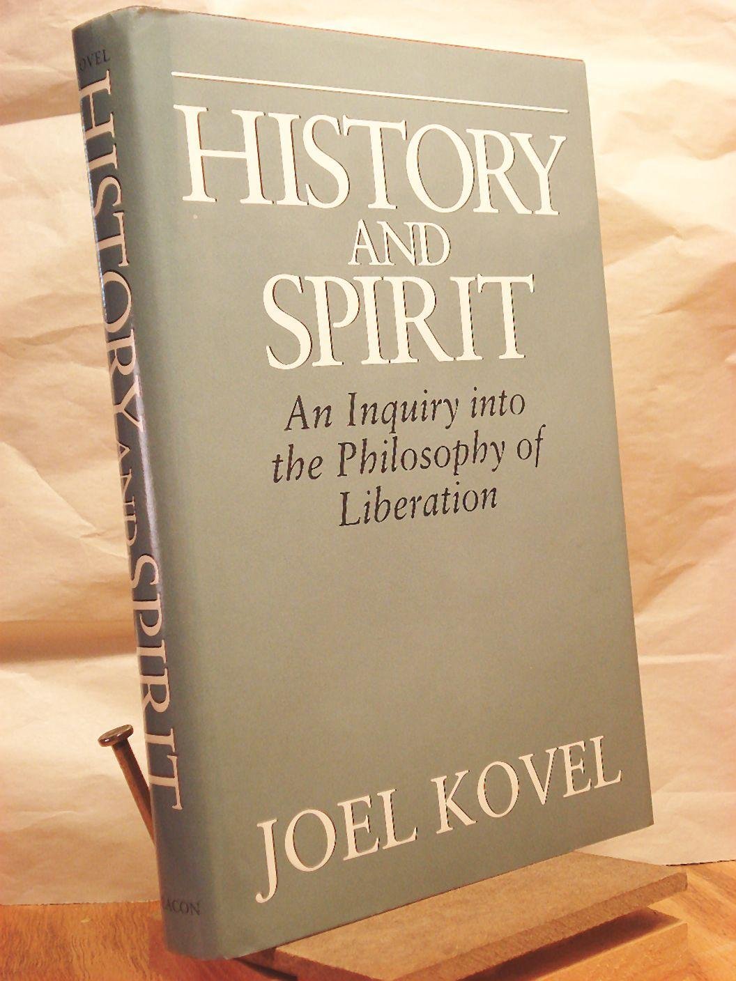History and Spirit: An Inquiry into the Philosophy of Liberation: Kovel ...