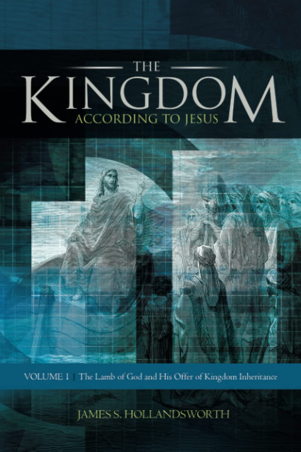 Buy The Kingdom According to Jesus (Volume One): The Lamb of God and ...