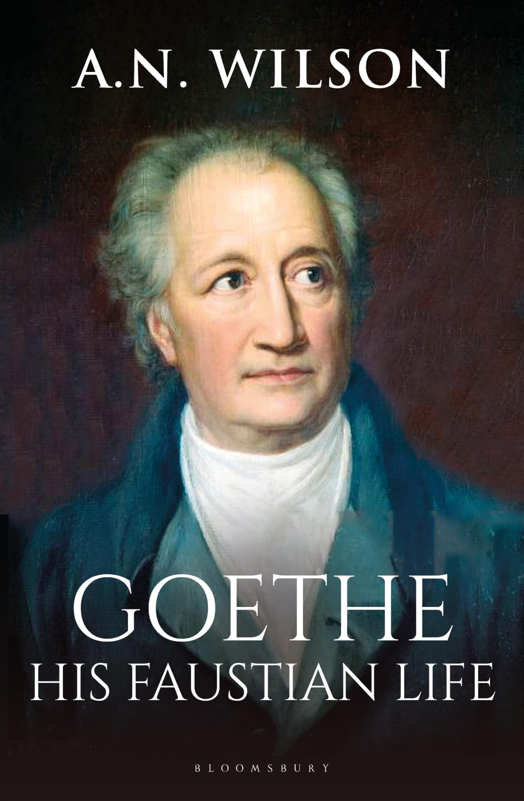 Goethe: His Faustian Life - The Extraordinary Story of Modern Germany ...
