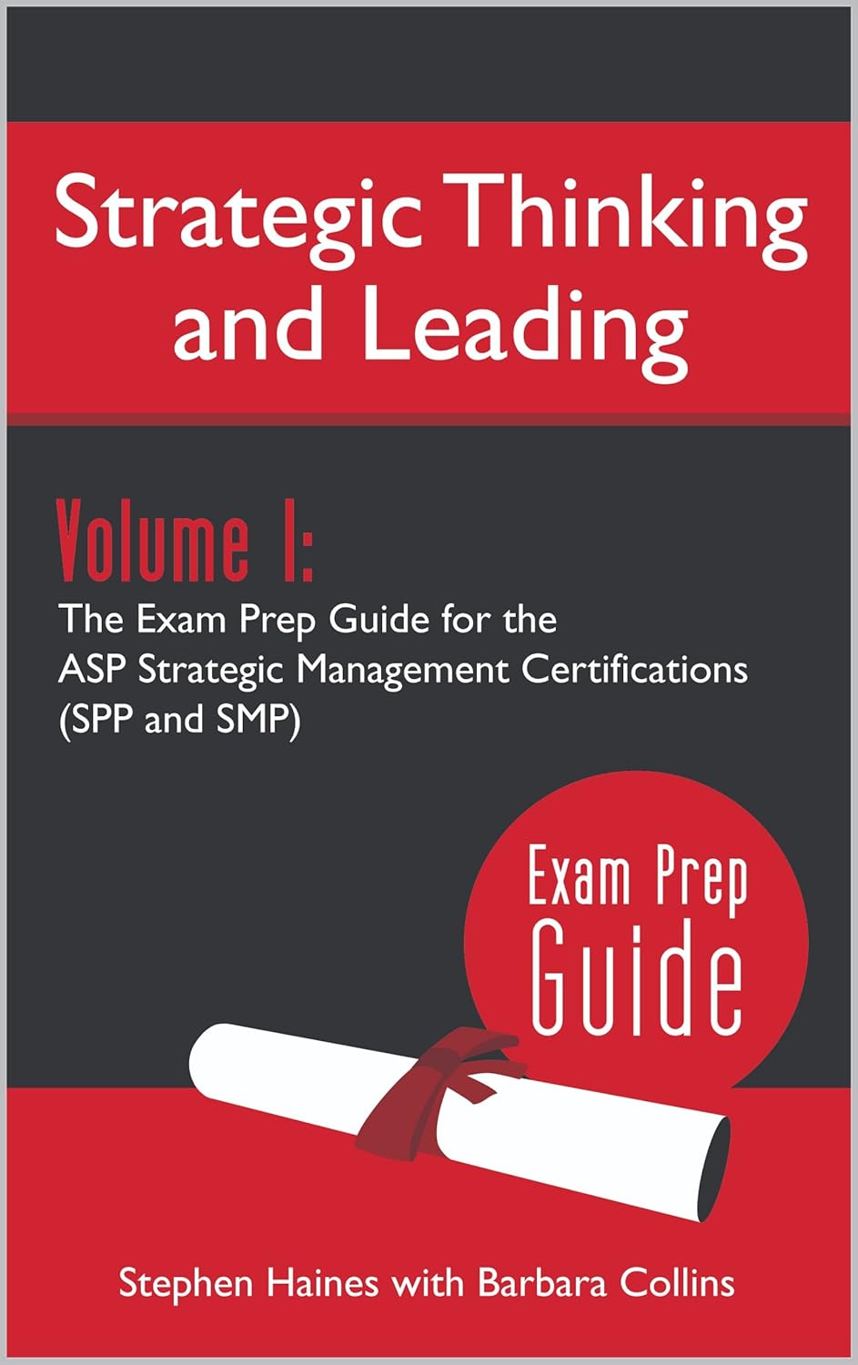 Strategic Thinking and Leading: Volume I The Exam Prep Guide For The ...