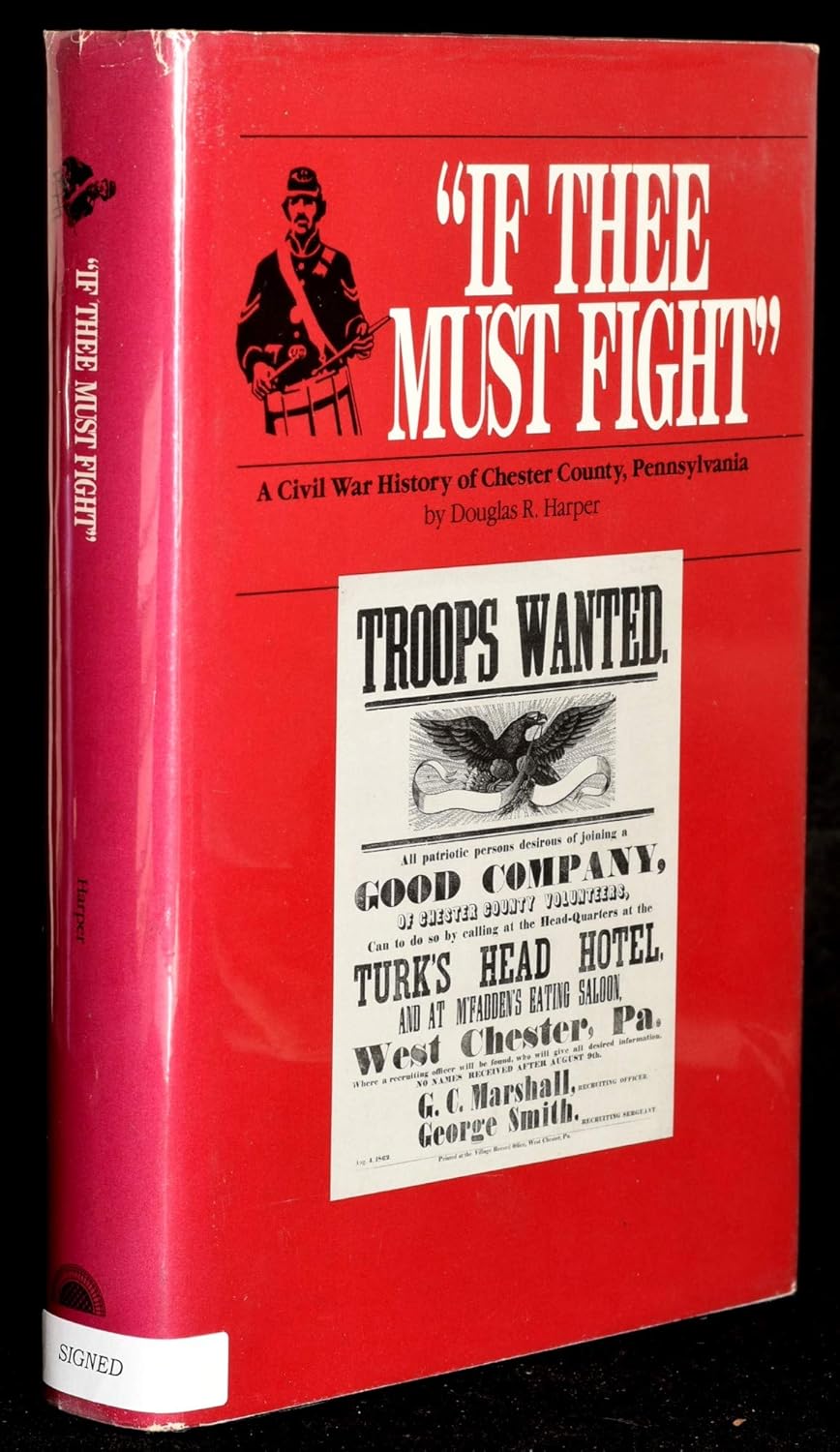 If Thee Must Fight: A Civil War History of Chester County, Pennsylvania ...