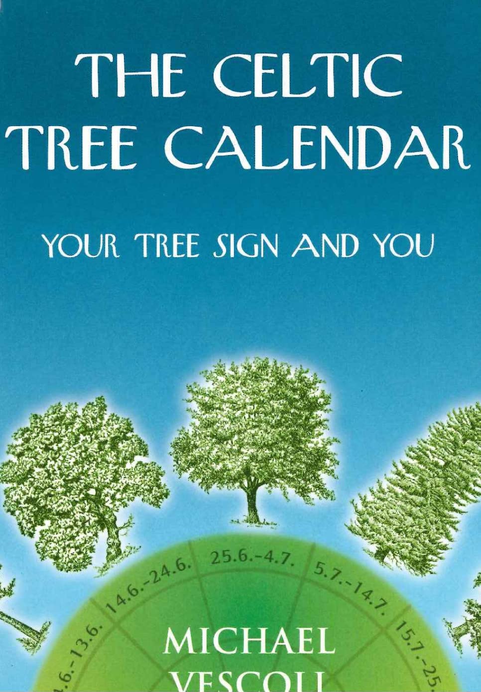 The Celtic Tree Calendar: Your Tree Sign and You: Vescoli, Michael ...