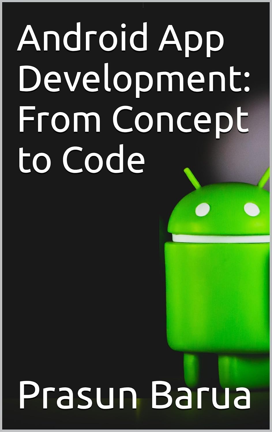 Amazon.com: Android App Development: From Concept to Code eBook : Barua, Prasun: Kindle Store